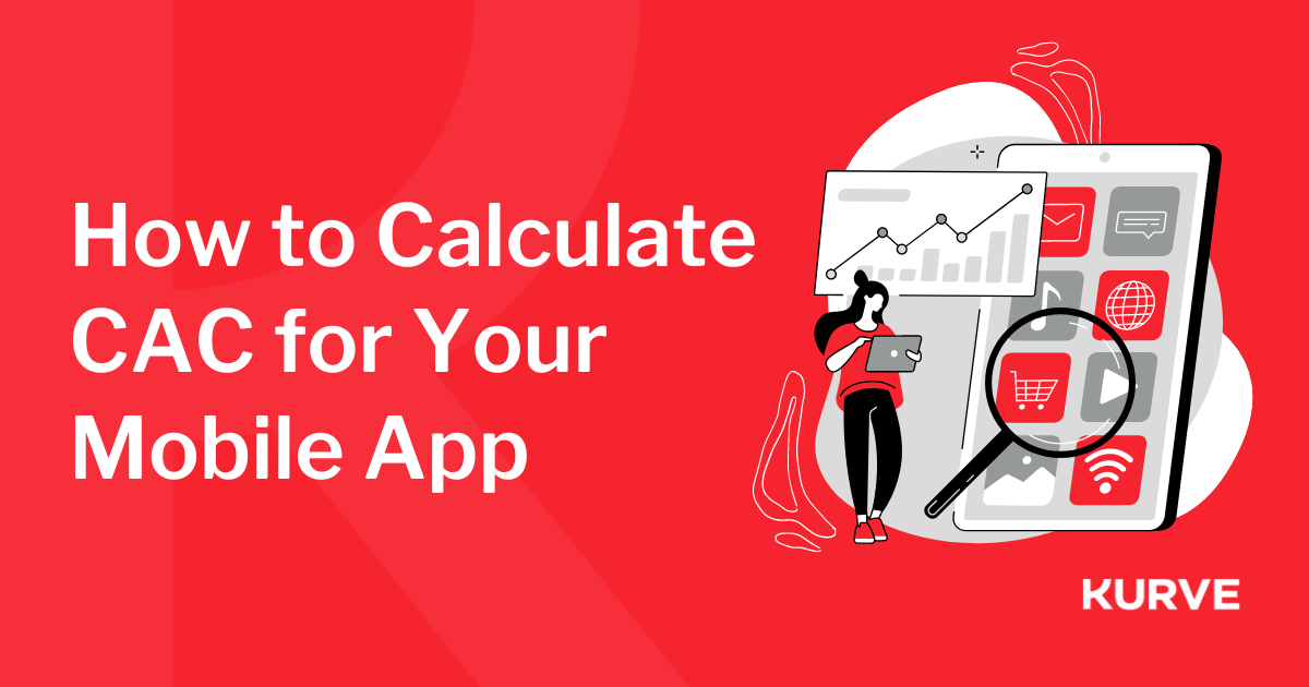 Learn How to Calculate CAC for Your Mobile App | Kurve